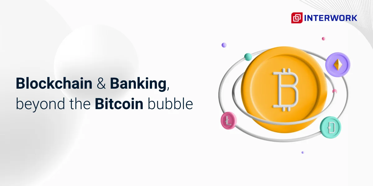 Blockchain and Banking, beyond the Bitcoin bubble - Interwork Software