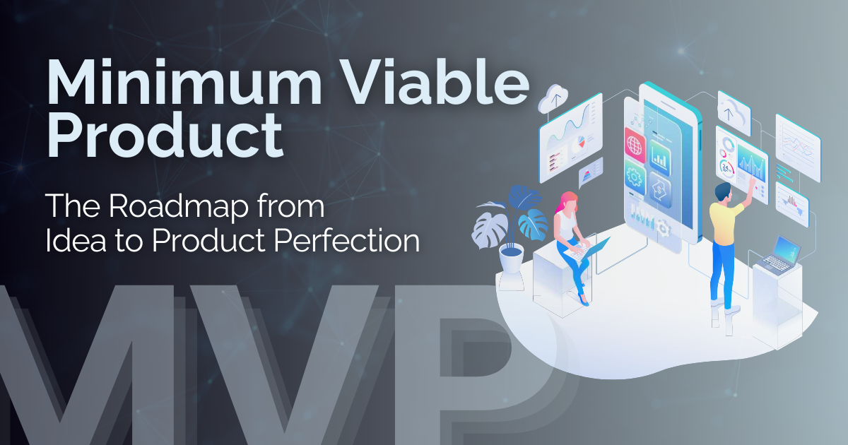 Minimum Viable Product (MVP) The Road Map.